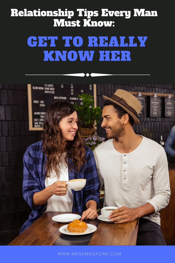 Relationship Tips Every Man Must Know: Get To REALLY Know Her - Mens ...